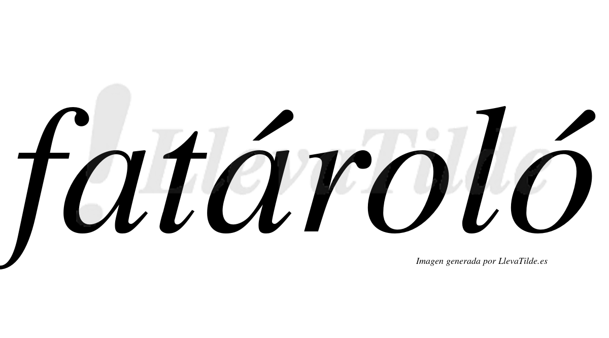¿Lleva tilde fatároló? | LlevaTilde.es
