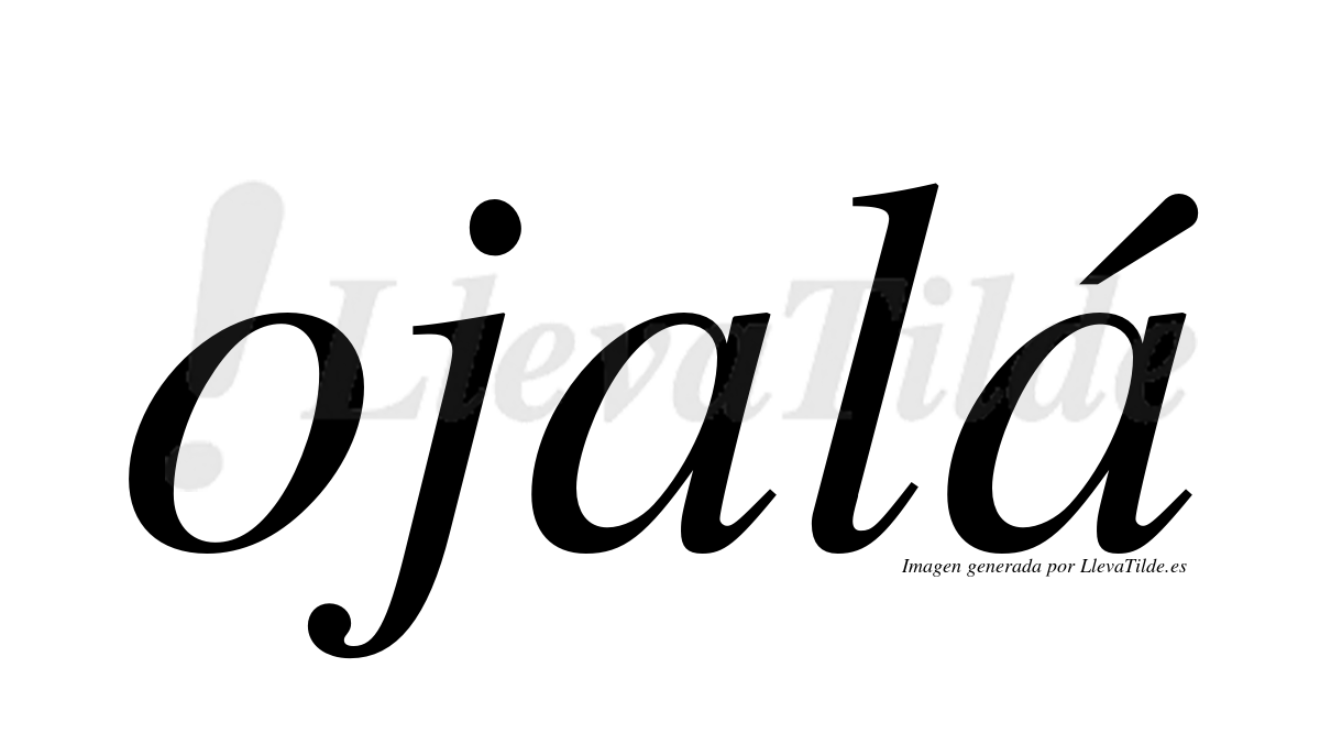¿Lleva tilde ojalá? | LlevaTilde.es