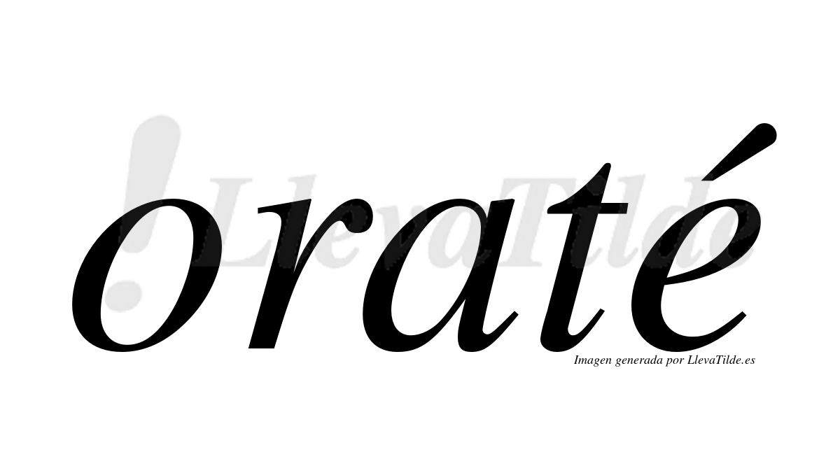 ¿Lleva tilde oraté? | LlevaTilde.es