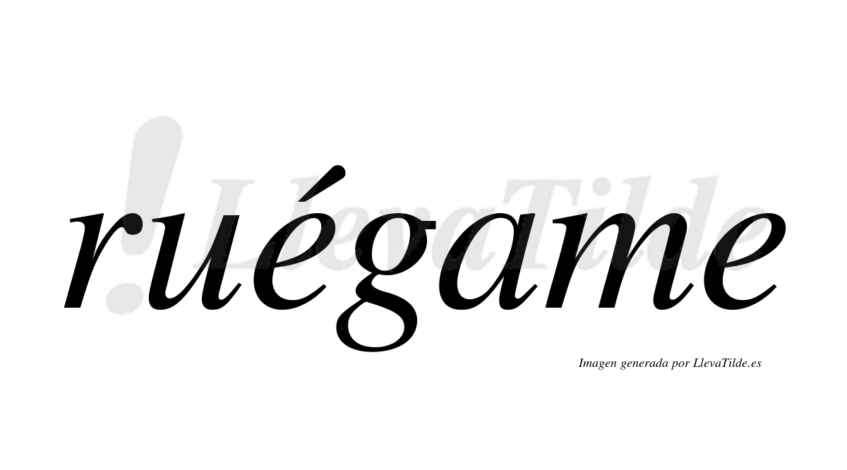 ¿Lleva tilde ruégame? | LlevaTilde.es