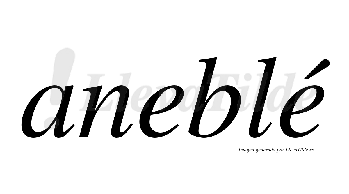 ¿Lleva tilde aneblé? | LlevaTilde.es