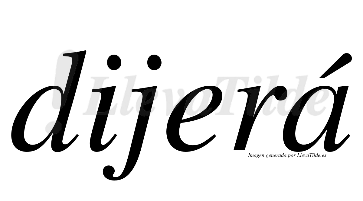 ¿Lleva tilde dijerá? | LlevaTilde.es