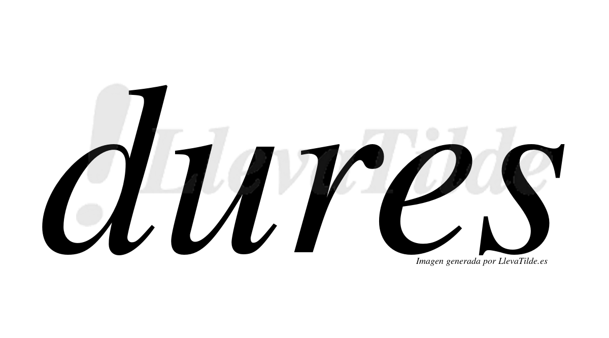¿Lleva tilde dures? | LlevaTilde.es