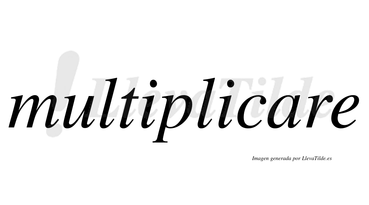 ¿Lleva tilde multiplicare? | LlevaTilde.es