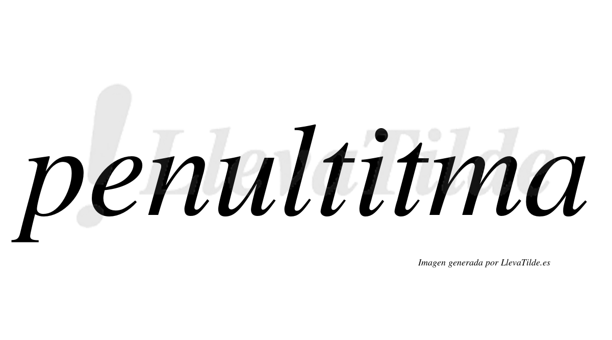 ¿Lleva tilde penultitma? | LlevaTilde.es