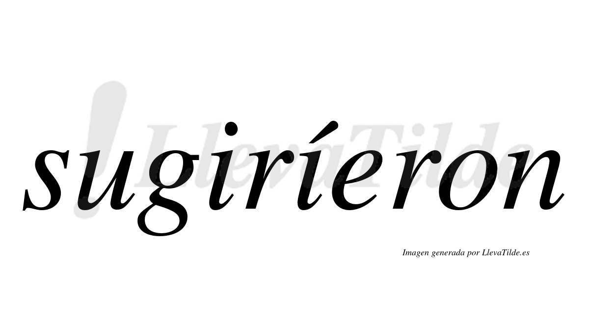 ¿Lleva tilde sugiríeron? | LlevaTilde.es