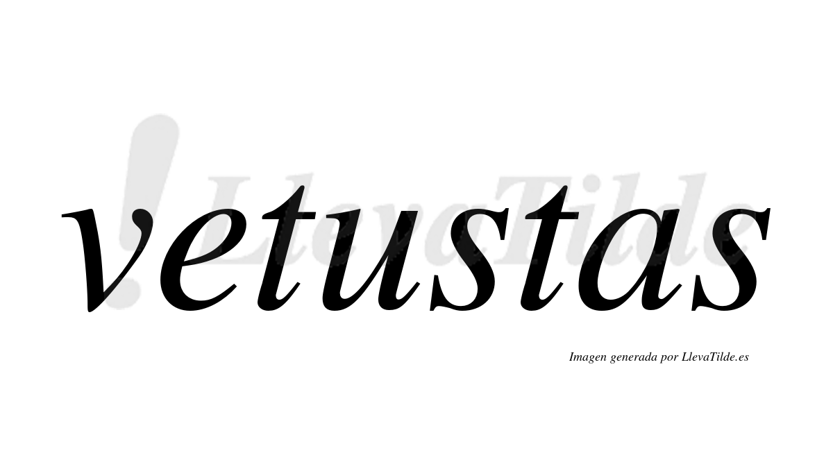 ¿Lleva tilde vetustas? | LlevaTilde.es