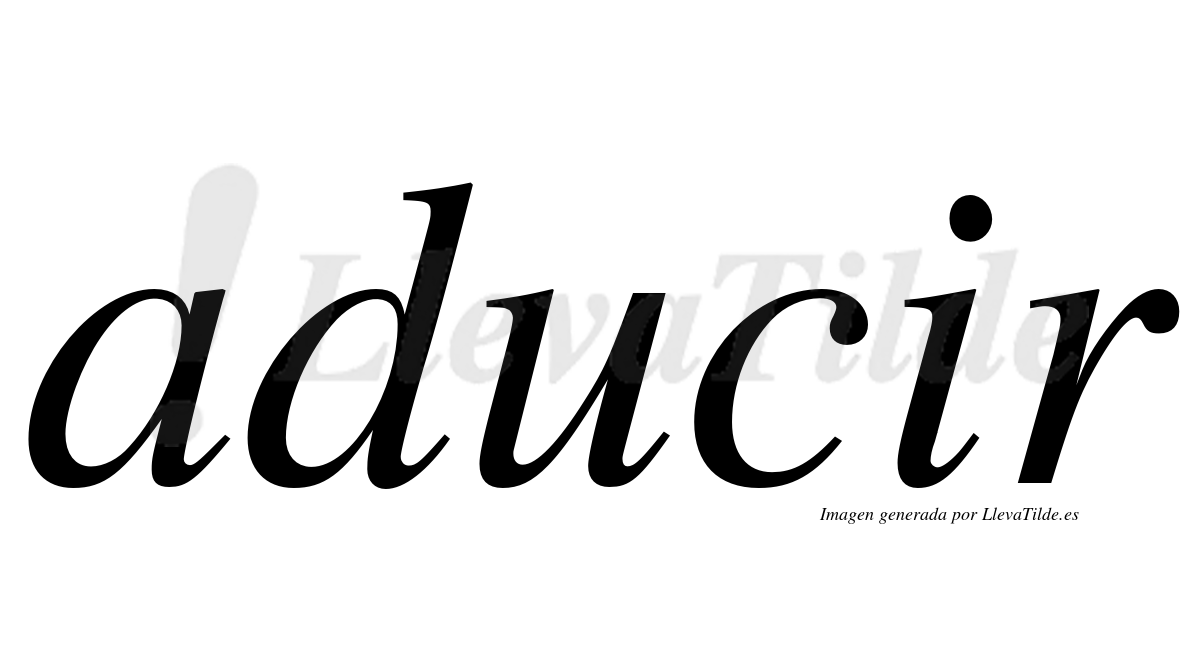 ¿Lleva tilde aducir? | LlevaTilde.es