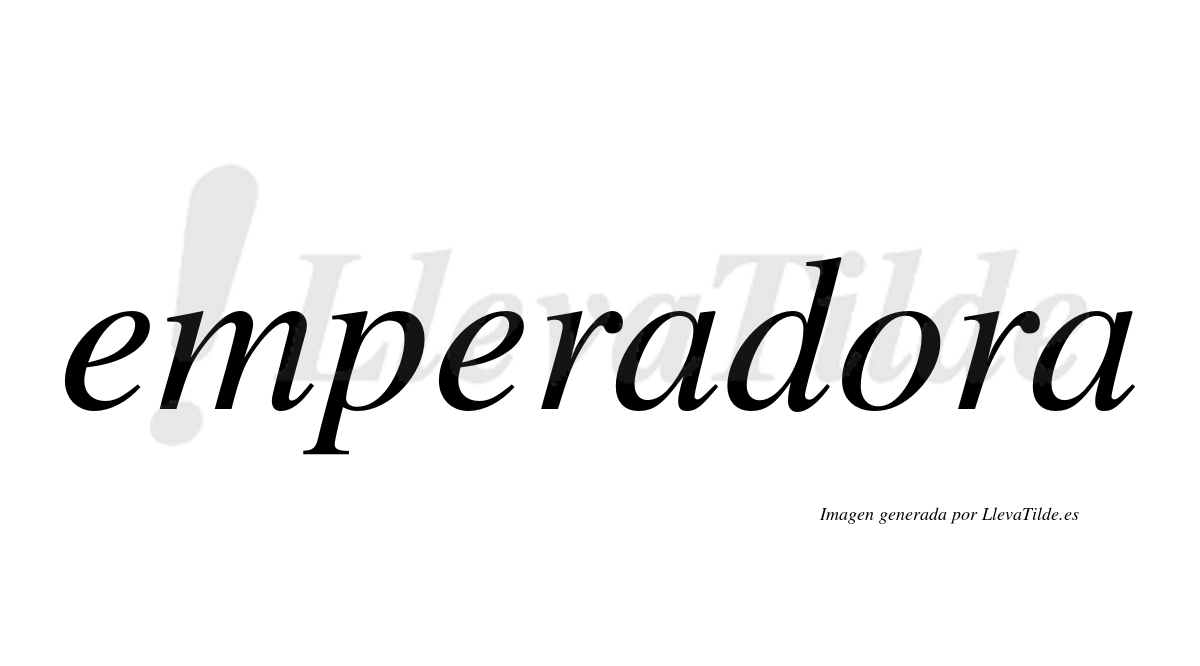 ¿Lleva tilde emperadora? | LlevaTilde.es