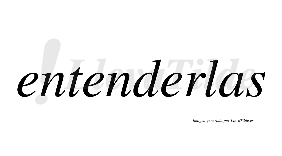 ¿Lleva tilde entenderlas? | LlevaTilde.es