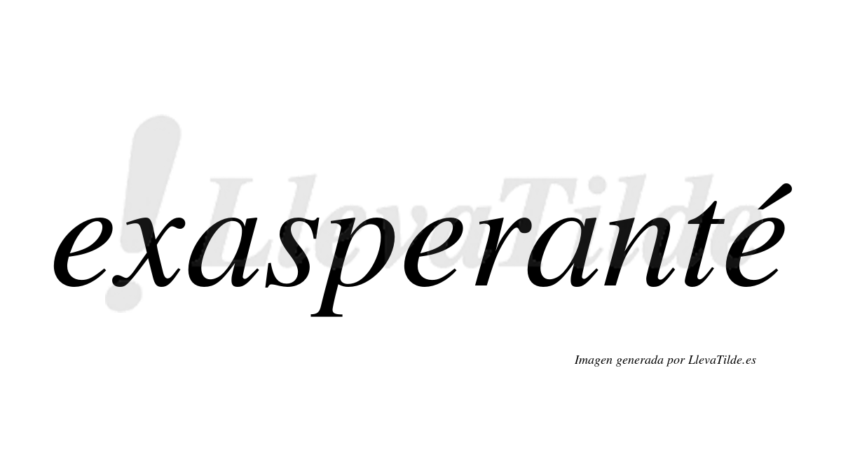 ¿Lleva tilde exasperanté? | LlevaTilde.es