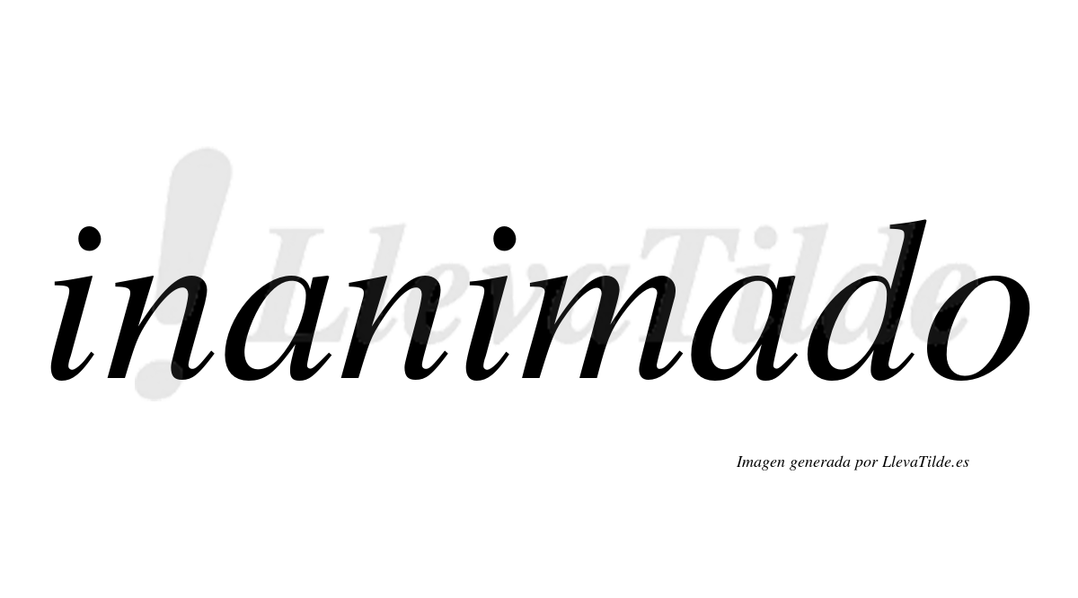 ¿Lleva tilde inanimado? | LlevaTilde.es