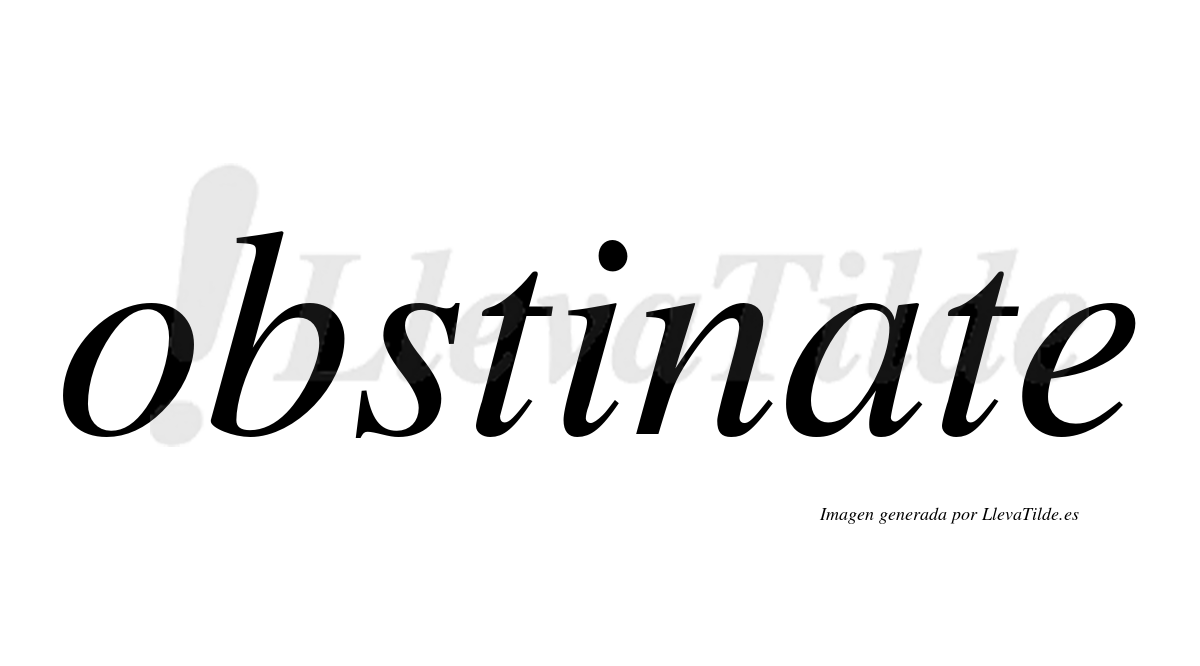 ¿Lleva tilde obstinate? | LlevaTilde.es