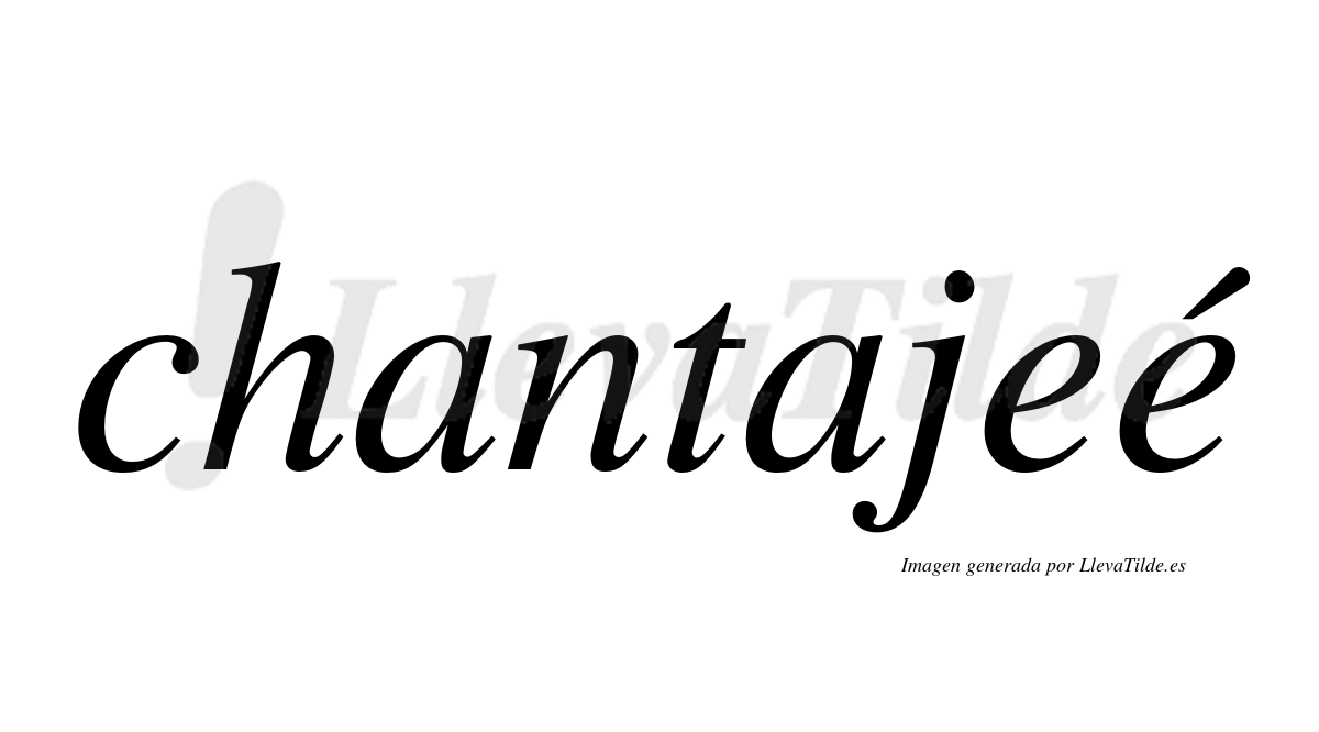 ¿Lleva tilde chantajeé? | LlevaTilde.es