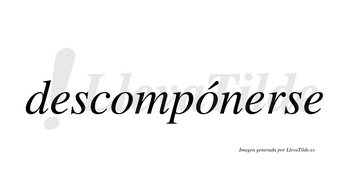 ¿Lleva tilde descompónerse? | LlevaTilde.es