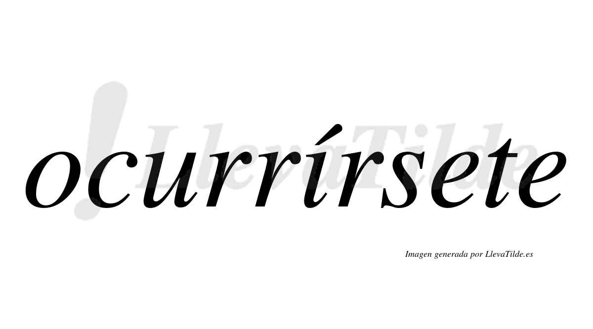 ¿Lleva tilde ocurrírsete? | LlevaTilde.es
