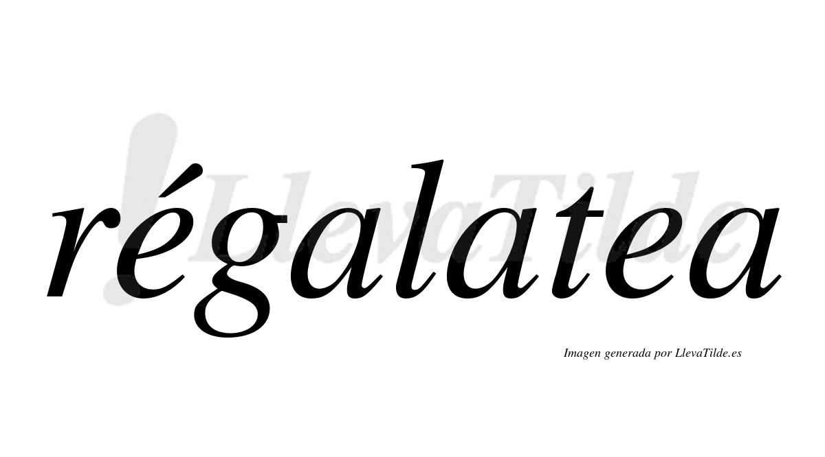 ¿Lleva tilde régalatea? | LlevaTilde.es