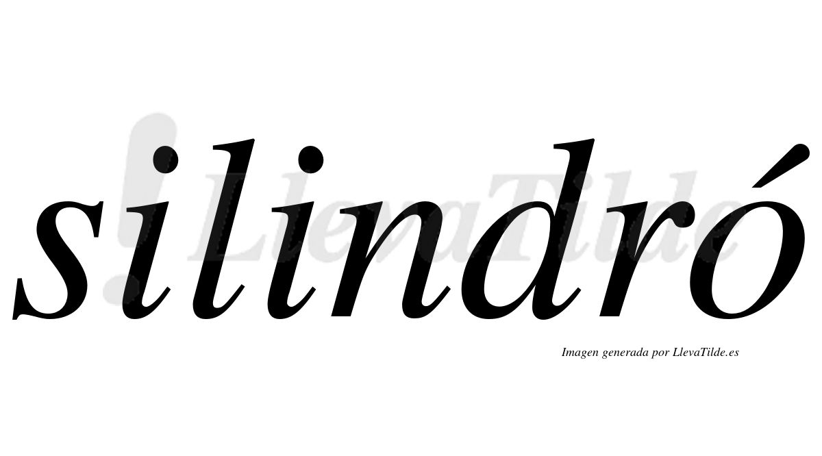 ¿Lleva tilde silindró? | LlevaTilde.es