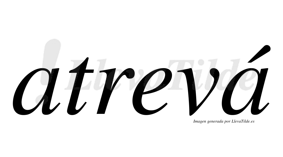 ¿Lleva tilde atrevá? | LlevaTilde.es