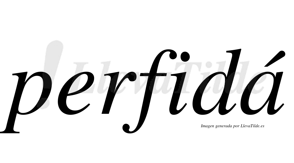 ¿Lleva tilde perfidá? | LlevaTilde.es