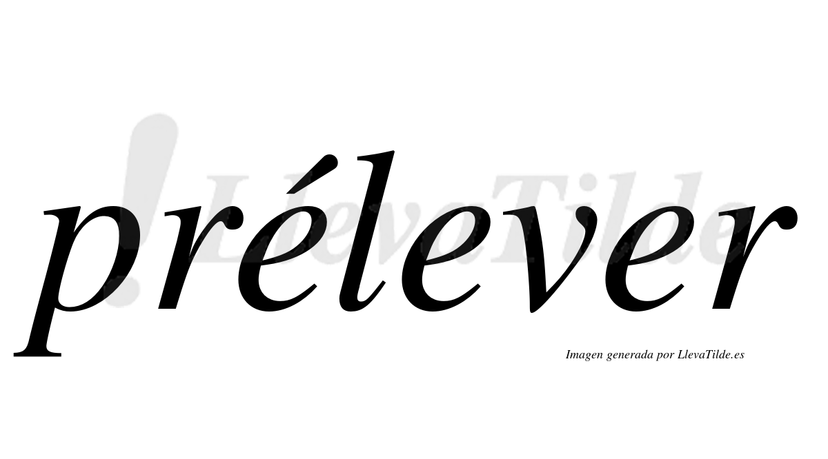 ¿Lleva tilde prélever? | LlevaTilde.es