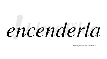 ¿Lleva tilde encenderla? | LlevaTilde.es