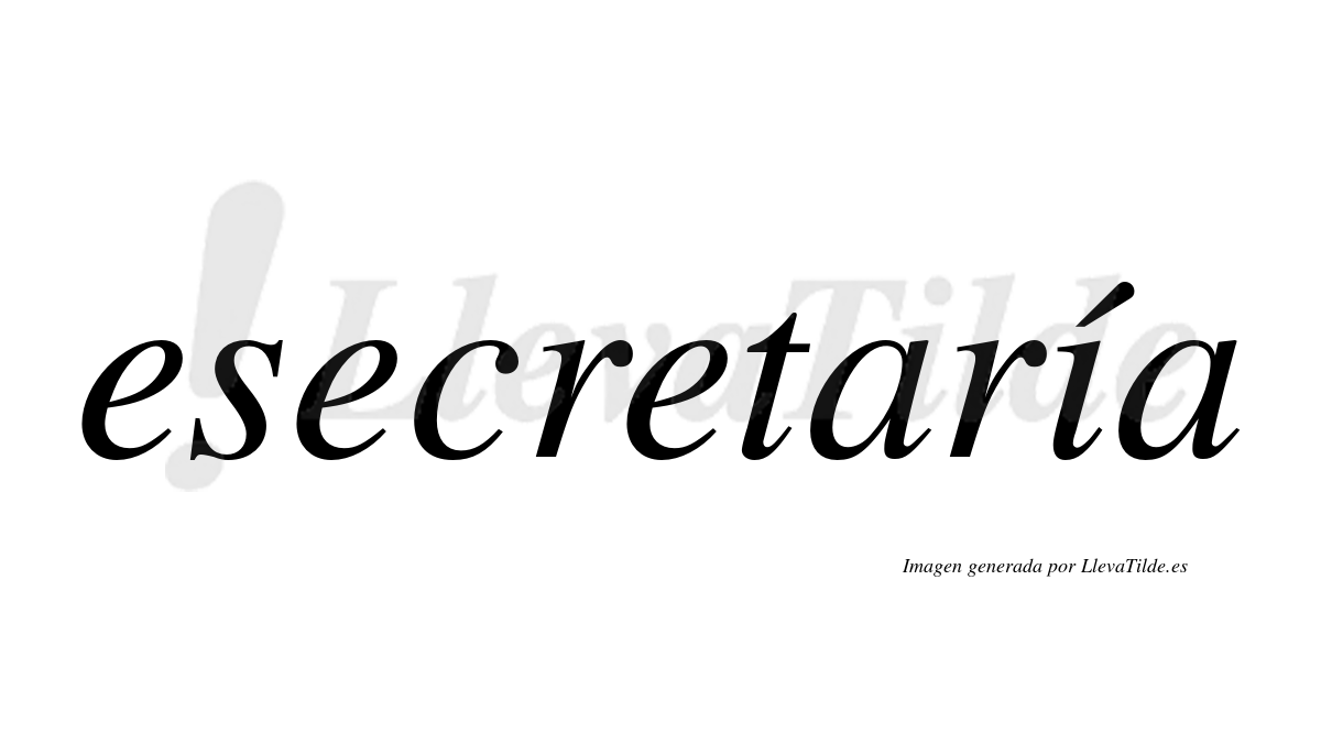 ¿Lleva tilde esecretaría? | LlevaTilde.es