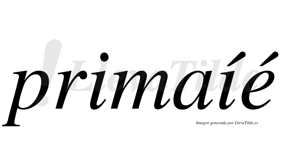 ¿Lleva tilde primaíé? | LlevaTilde.es