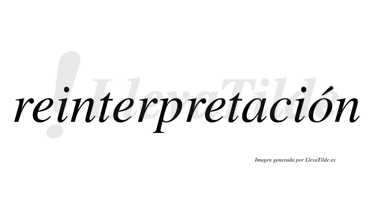 ¿Lleva tilde reinterpretación? | LlevaTilde.es