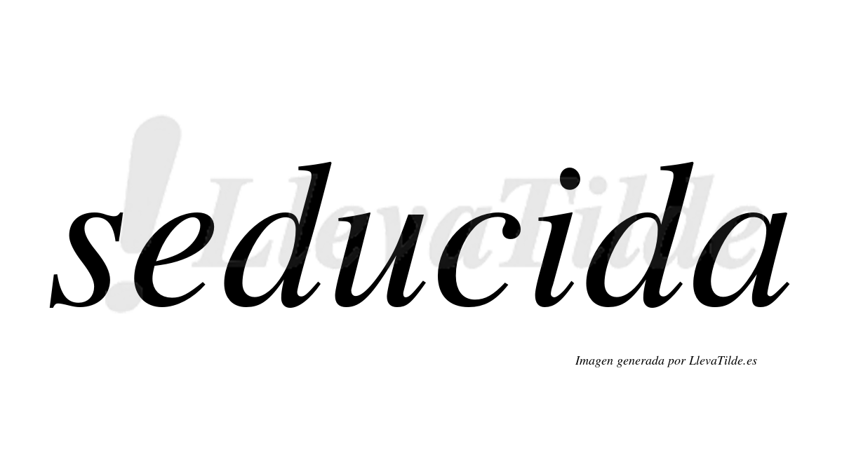 ¿Lleva tilde seducida? | LlevaTilde.es