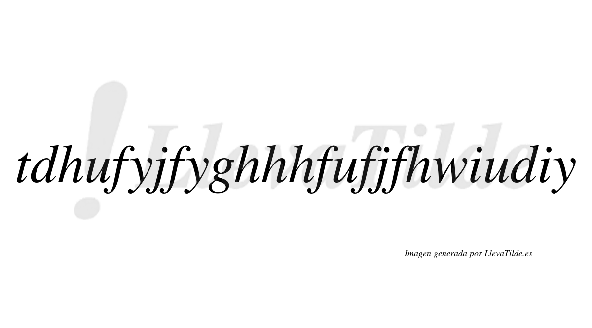 ¿Lleva tilde tdhufyjfyghhhfufjfhwiudiy? | LlevaTilde.es