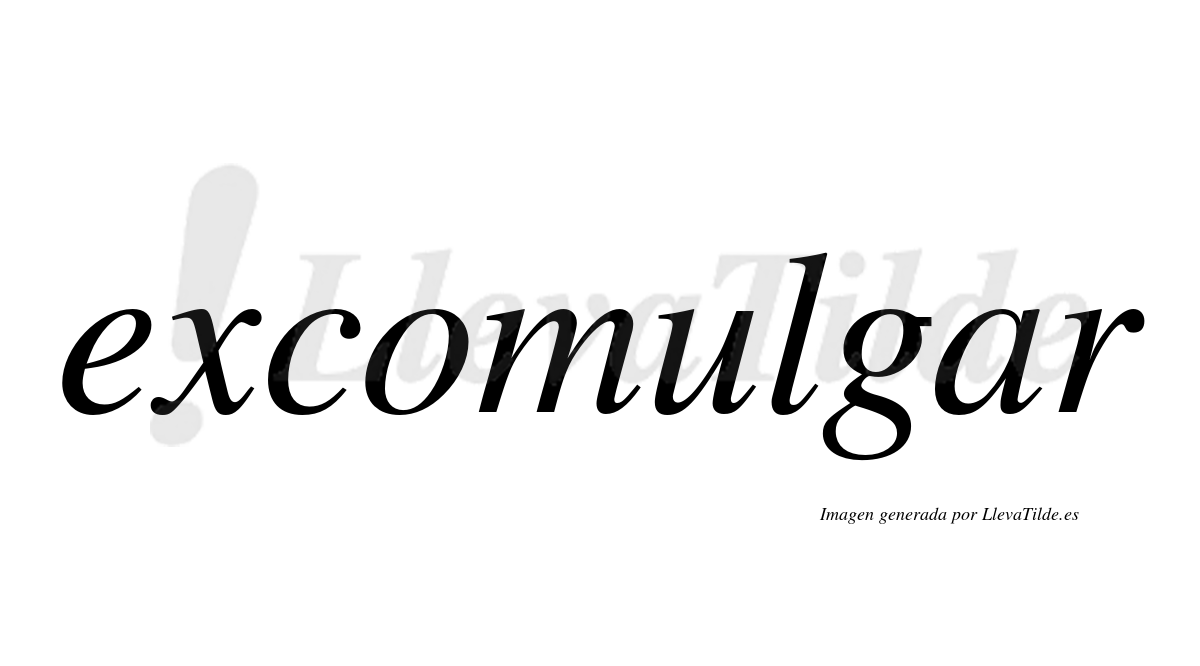 ¿Lleva tilde excomulgar? | LlevaTilde.es