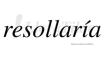 ¿Lleva tilde resollaría? | LlevaTilde.es