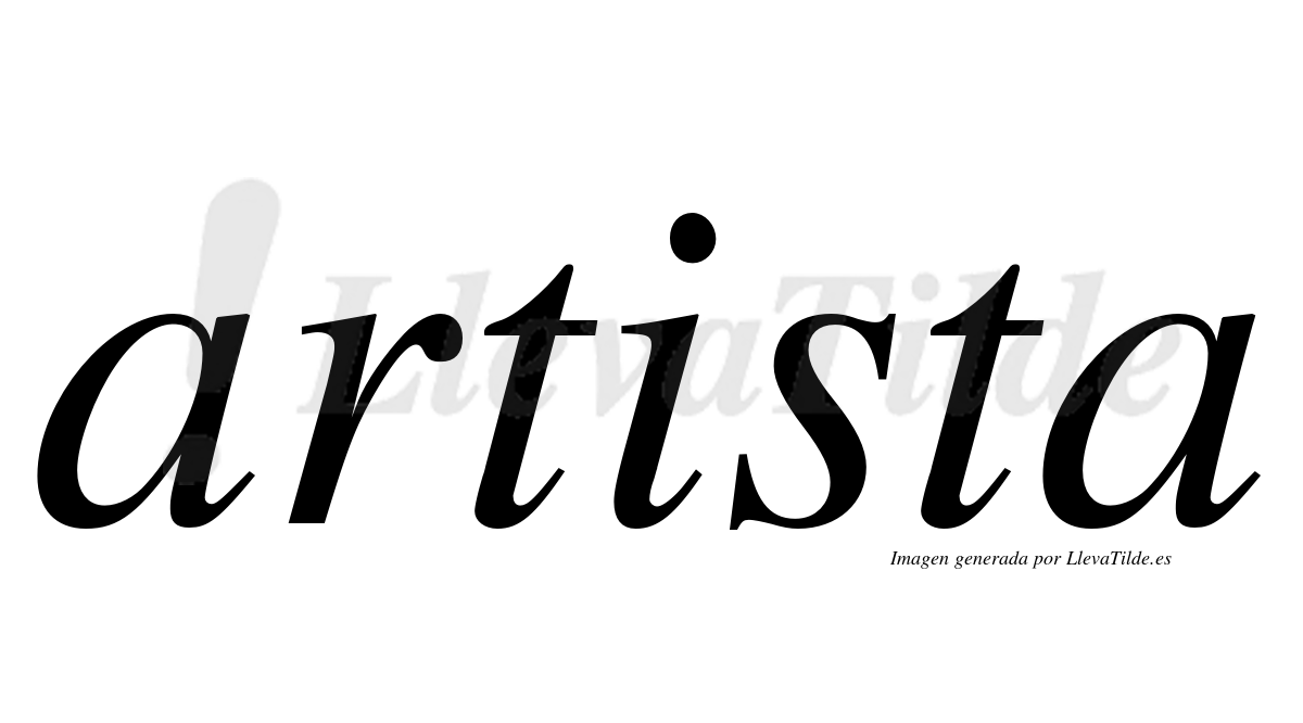 ¿Lleva tilde artista? | LlevaTilde.es