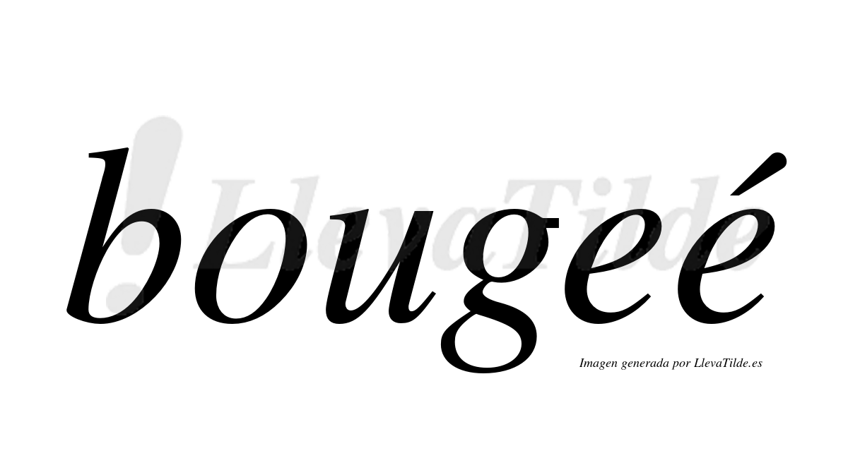 ¿Lleva tilde bougeé? | LlevaTilde.es