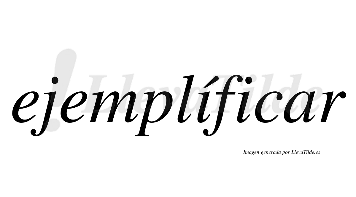 ¿Lleva tilde ejemplíficar? | LlevaTilde.es