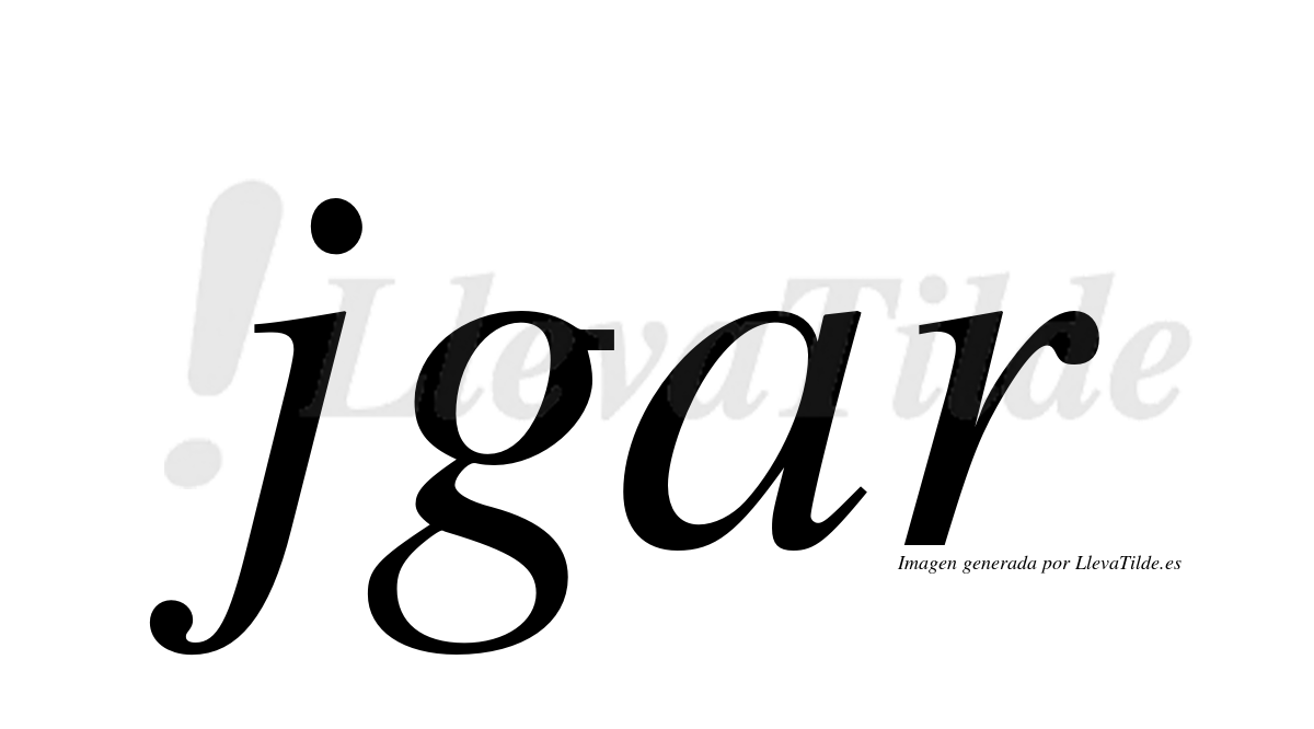¿Lleva tilde jgar? | LlevaTilde.es
