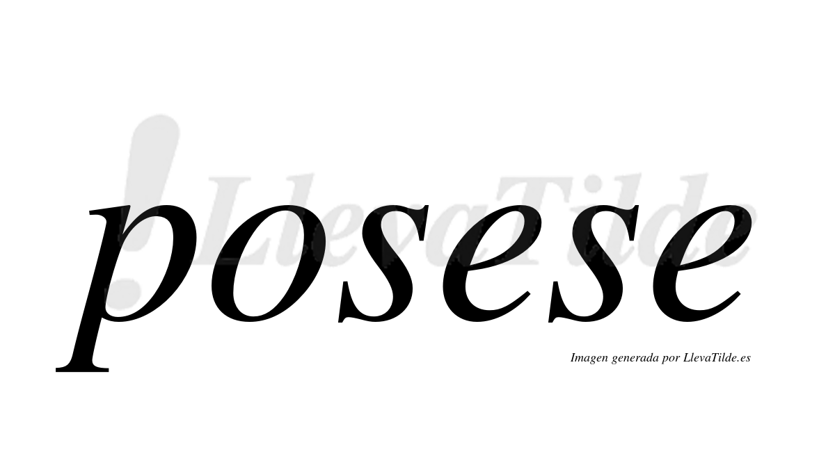 ¿Lleva tilde posese? | LlevaTilde.es