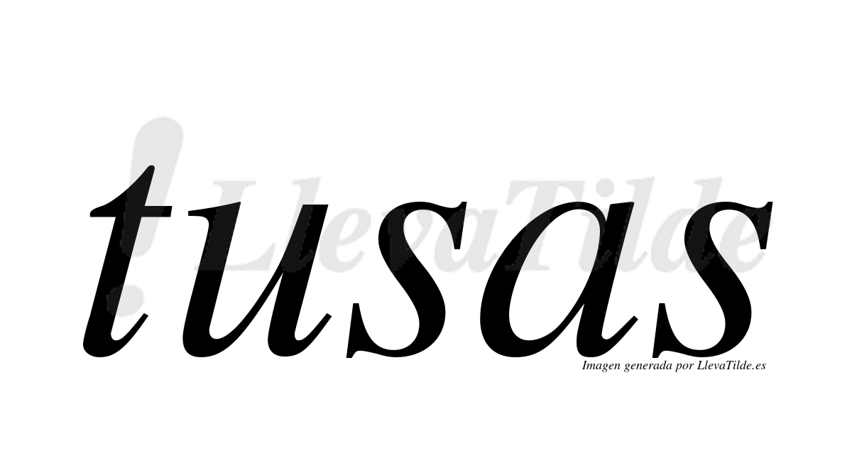 ¿Lleva tilde tusas? | LlevaTilde.es