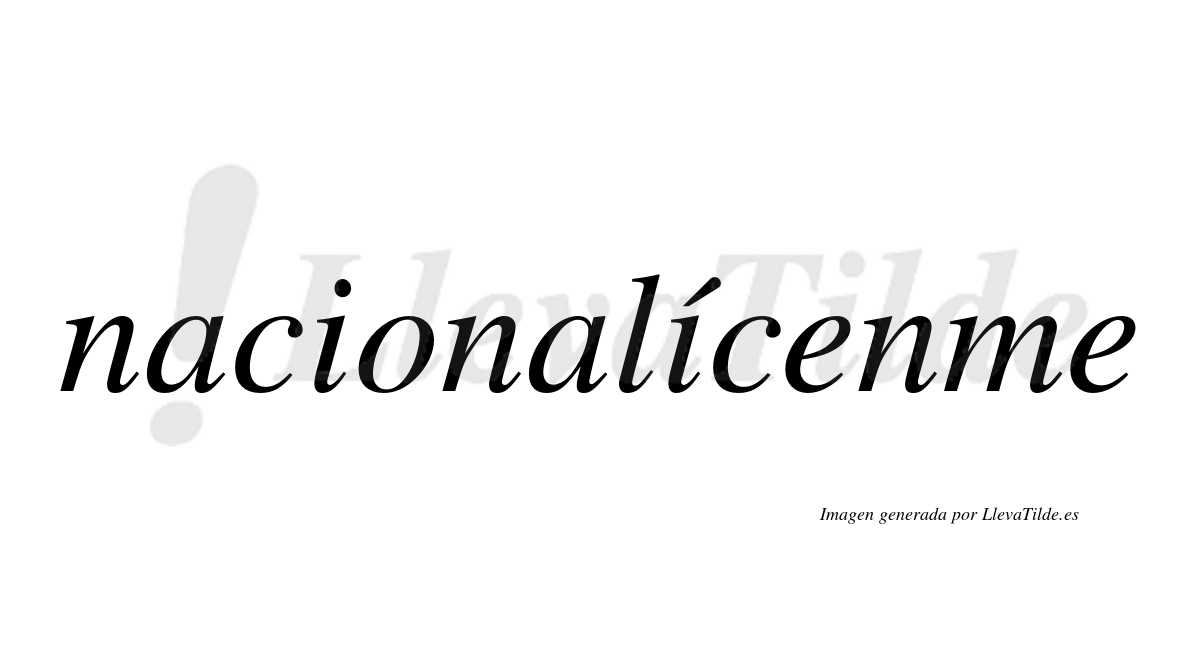 ¿Lleva tilde nacionalícenme? | LlevaTilde.es