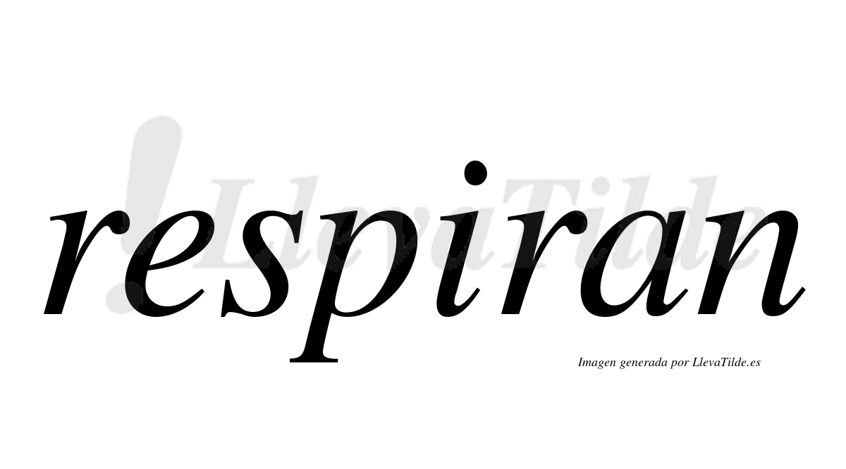 ¿Lleva tilde respiran? | LlevaTilde.es