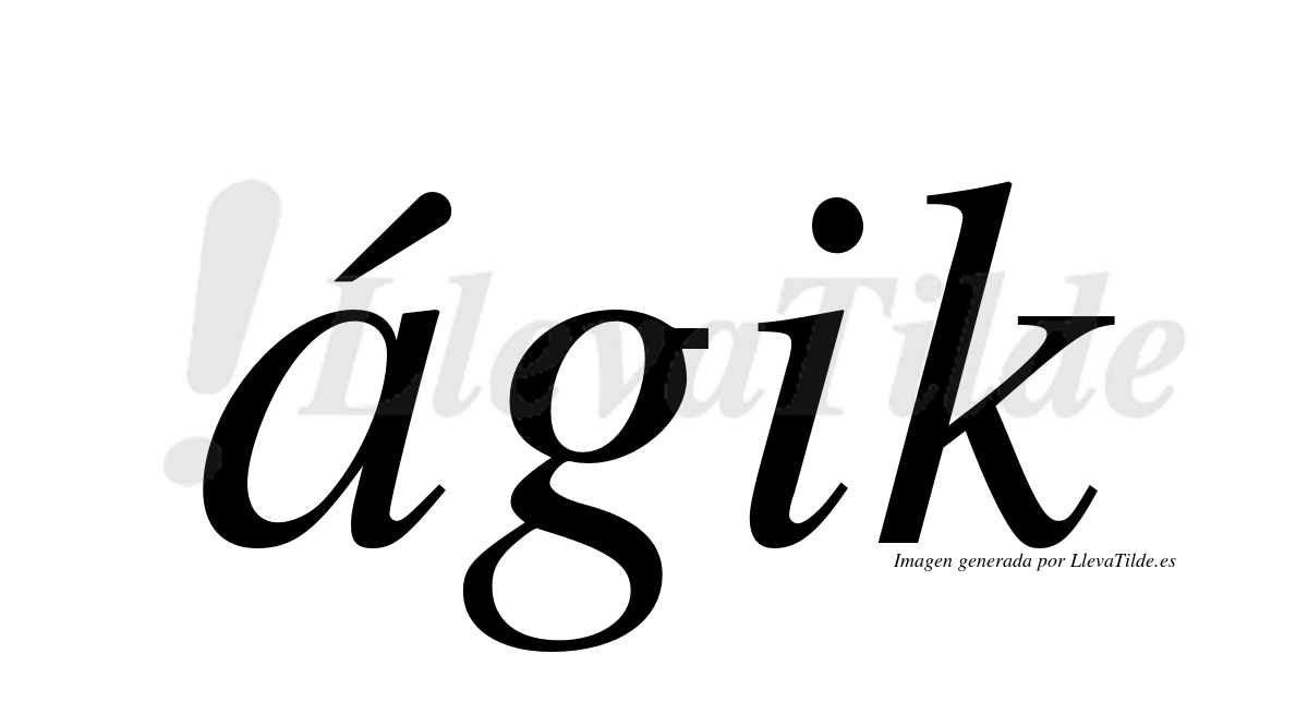 ¿Lleva tilde ágik? | LlevaTilde.es