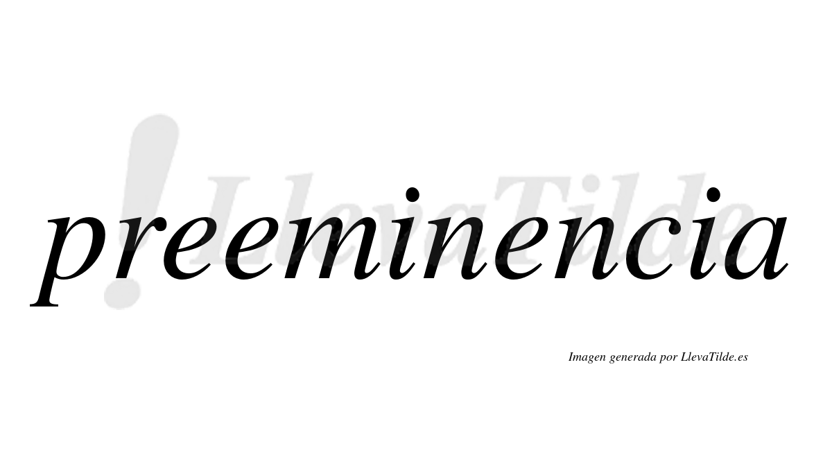 ¿Lleva tilde preeminencia? | LlevaTilde.es