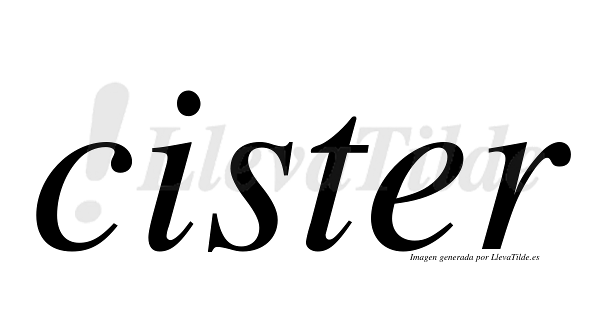 ¿Lleva tilde cister? | LlevaTilde.es