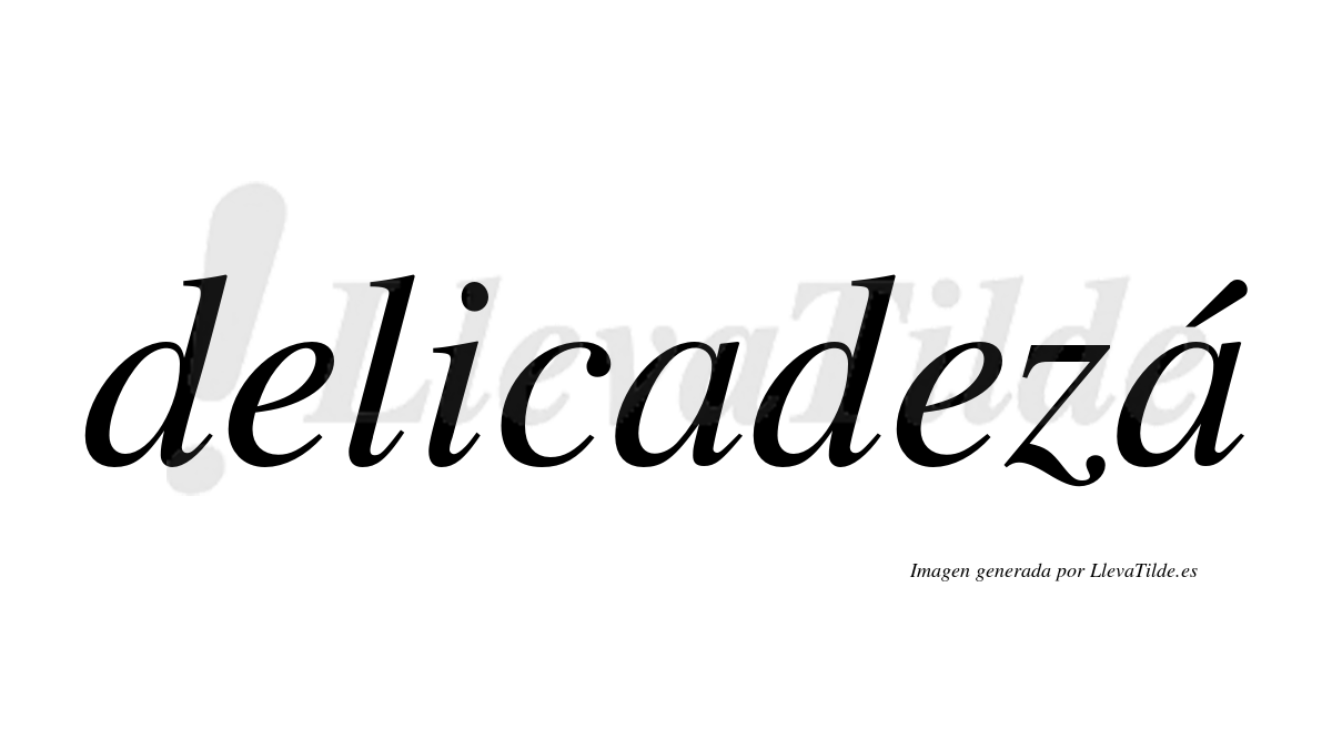 ¿Lleva tilde delicadezá? | LlevaTilde.es