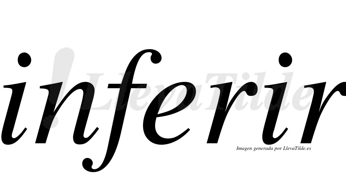 ¿Lleva tilde inferir? | LlevaTilde.es