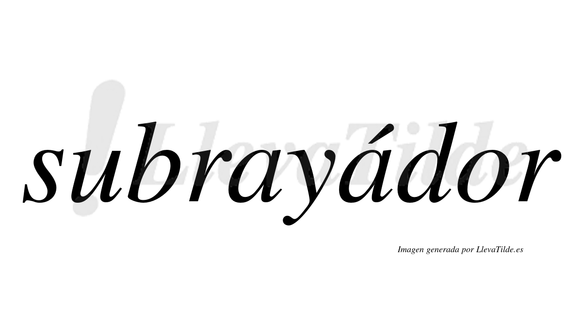 ¿Lleva tilde subrayádor? | LlevaTilde.es