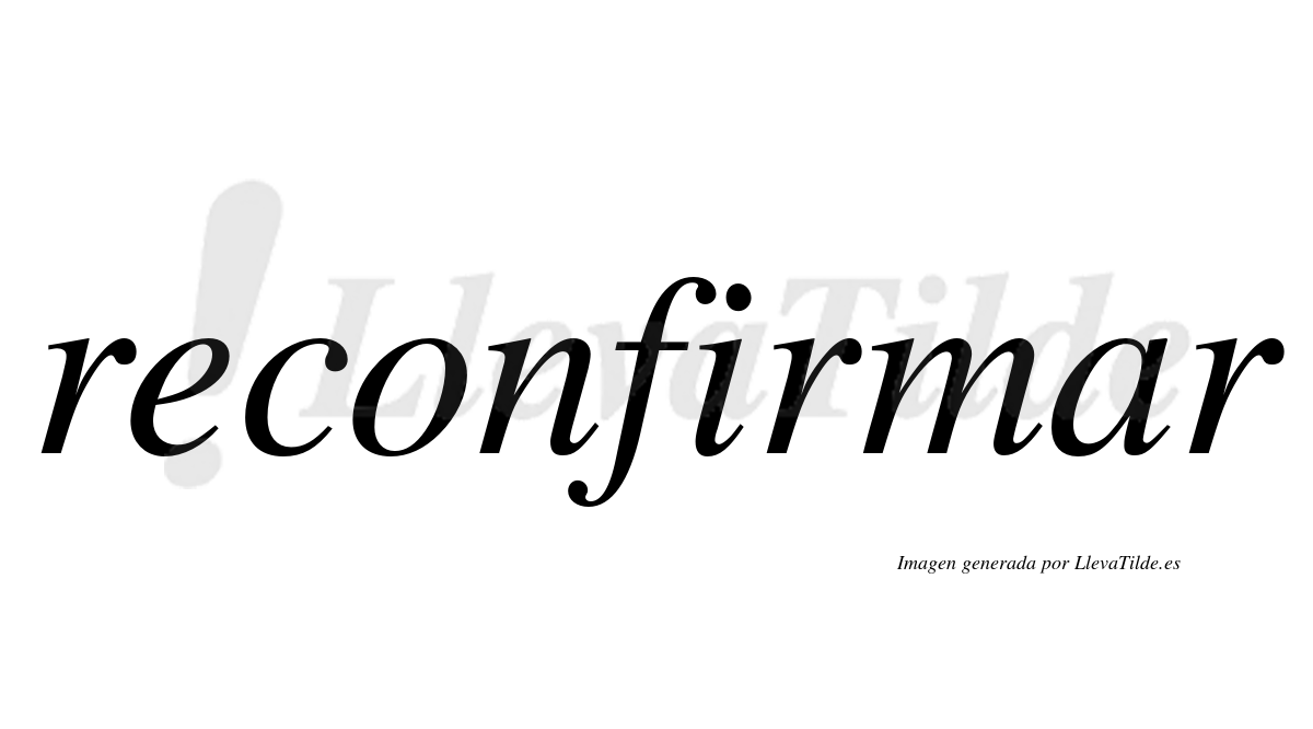 ¿Lleva tilde reconfirmar? | LlevaTilde.es