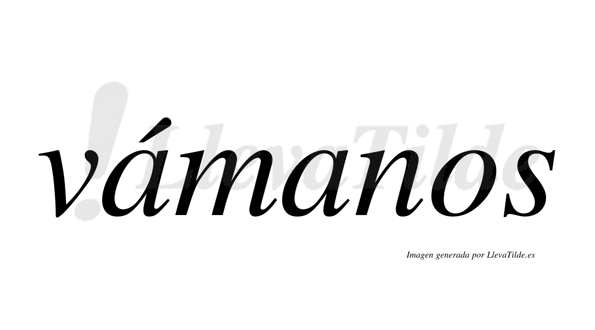 ¿Lleva tilde vámanos? | LlevaTilde.es
