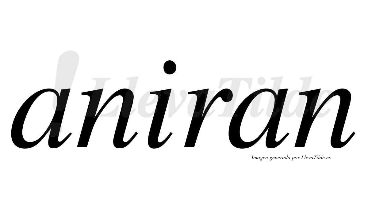 ¿Lleva tilde aniran? | LlevaTilde.es